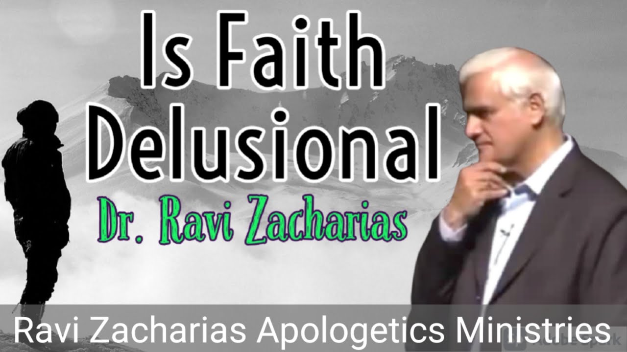 Is Faith Delusional || Dr. Ravi Zacharias || Ravi Zacharias Apologetics ...