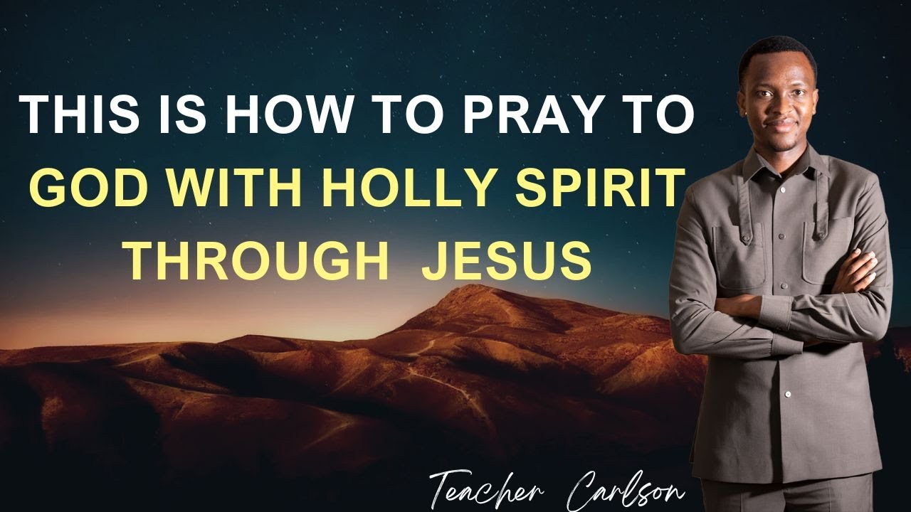 HOW TO PRAY TO GOD WITH THE HOLY SPIRIT THROUGH JESUS CHRIST | POWER OF ...