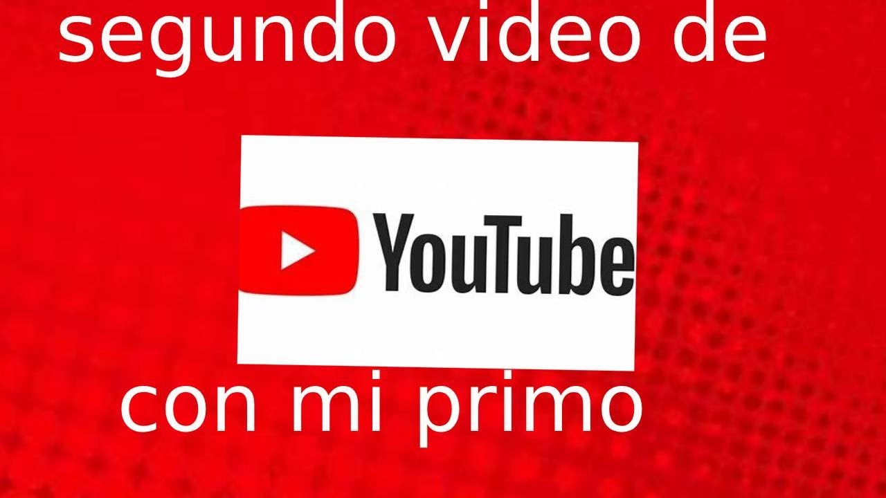 segundo video de hoy con mi primo - YouTube