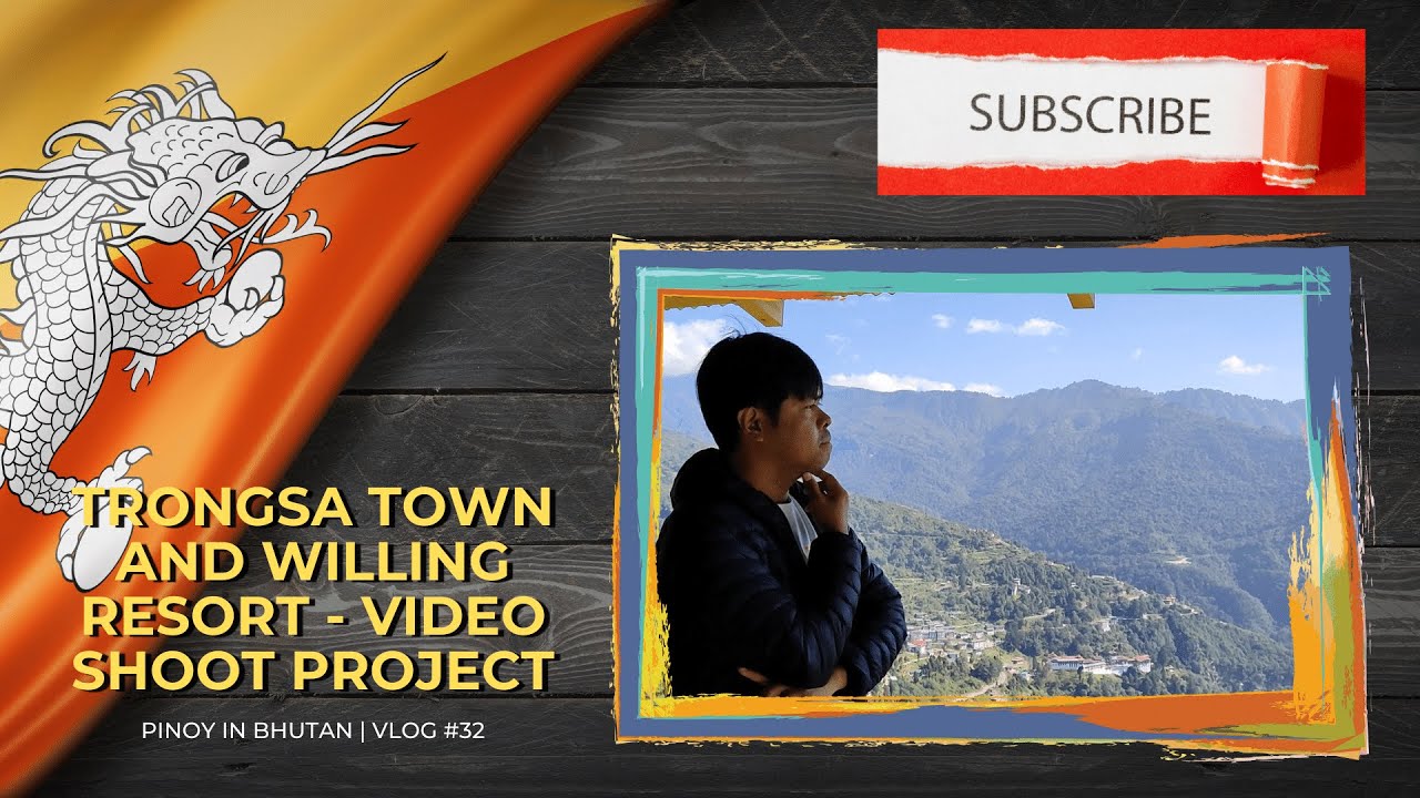 PINOY IN BHUTAN | TRONGSA TOWN AND WILLING RESORT - VIDEO SHOOT PROJECT ...