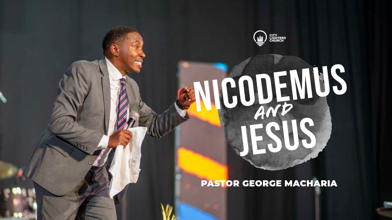 Nicodemus comes to Jesus at Night - Pastor George Macharia - YouTube