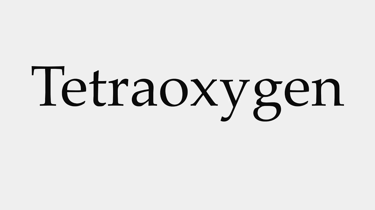 How to Pronounce Tetraoxygen - YouTube
