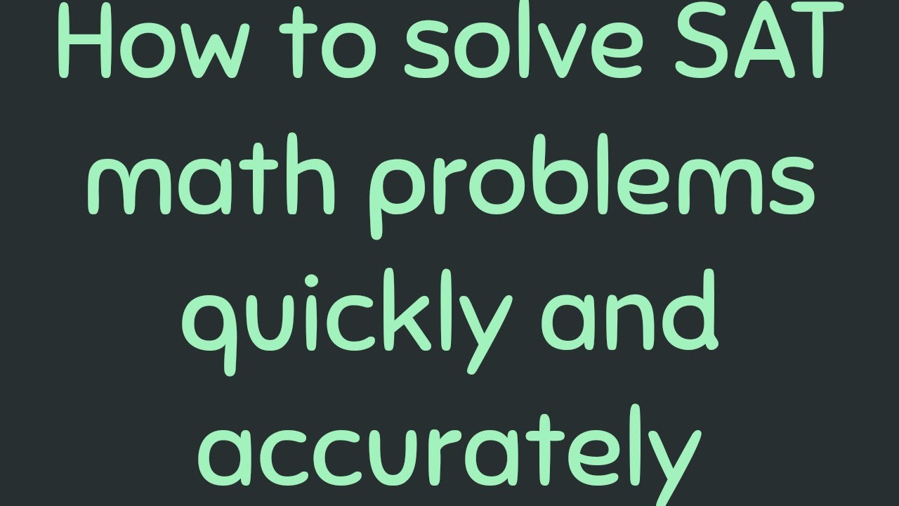 How to solve SAT math problems quickly and accurately - YouTube
