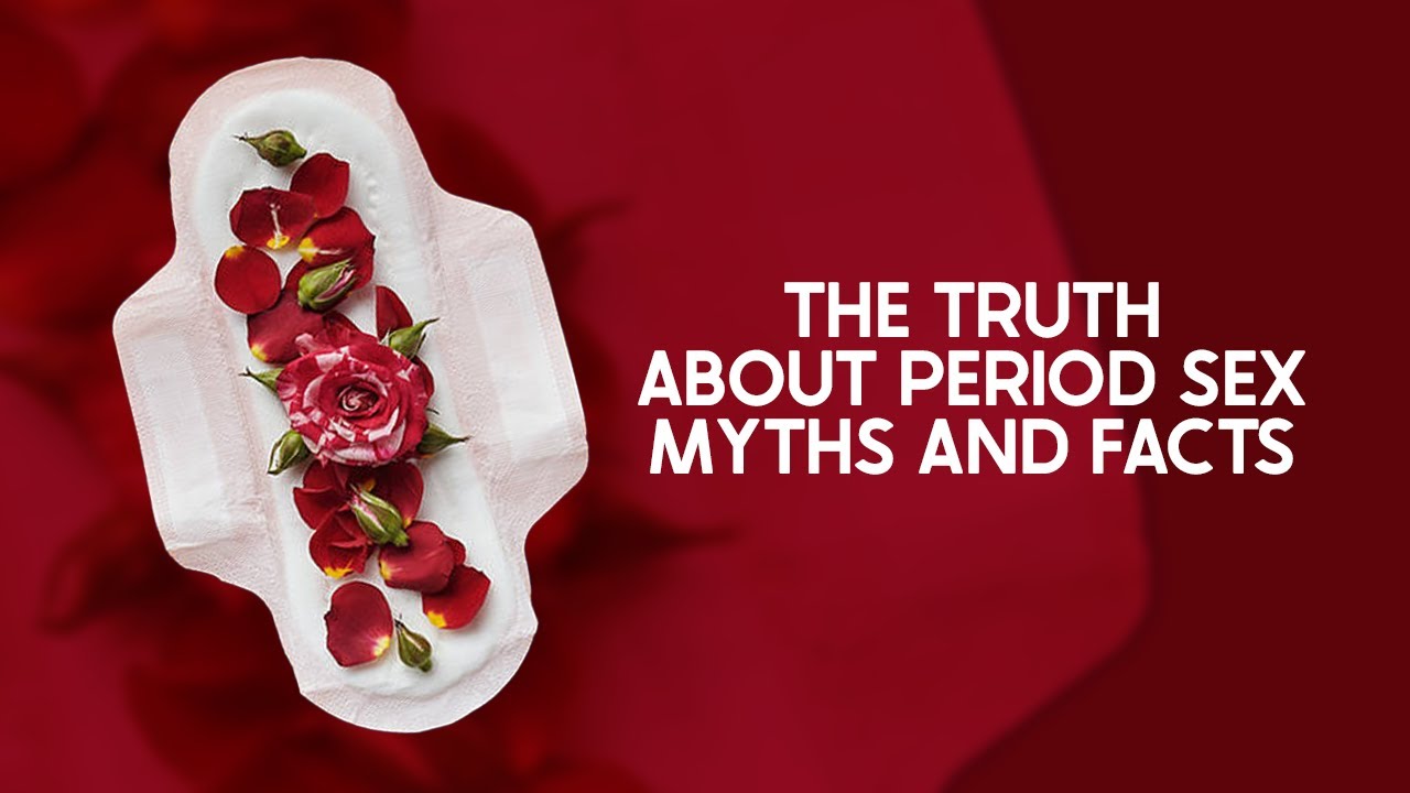 The Truth About Period Sex Myths And Facts Health Facts Healthtips 9190