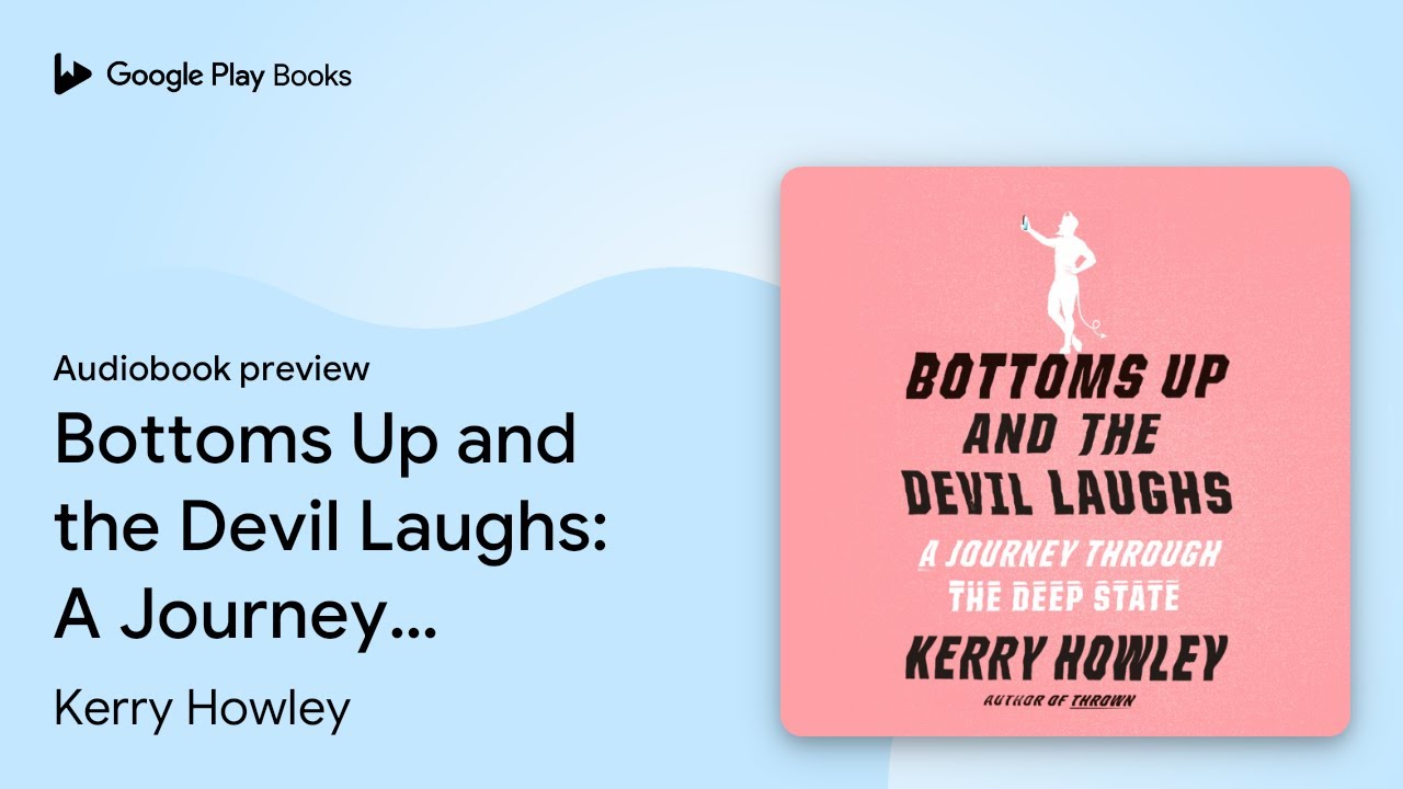 Bottoms Up and the Devil Laughs: A Journey… by Kerry Howley · Audiobook ...