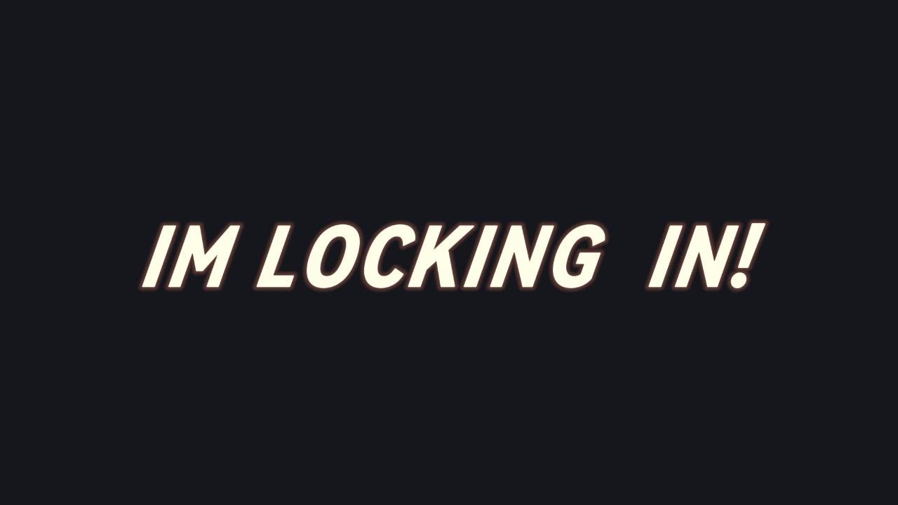 IM Locking in! - YouTube
