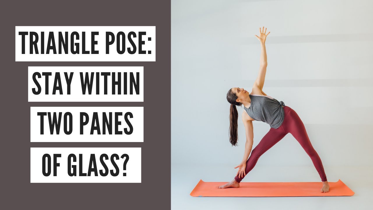 Triangle Pose: Stay Within Two Panes of Glass? - YouTube