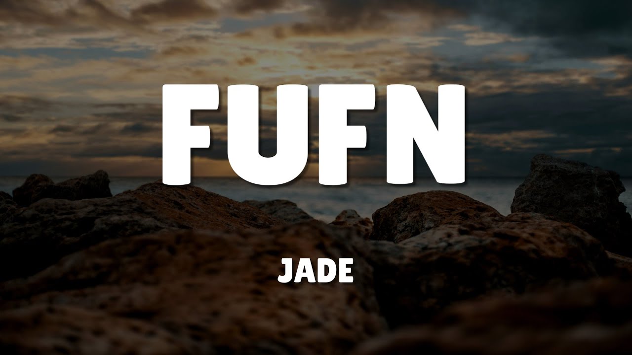 JADE - FUFN (F**k You For Now) (Lyrics) - YouTube