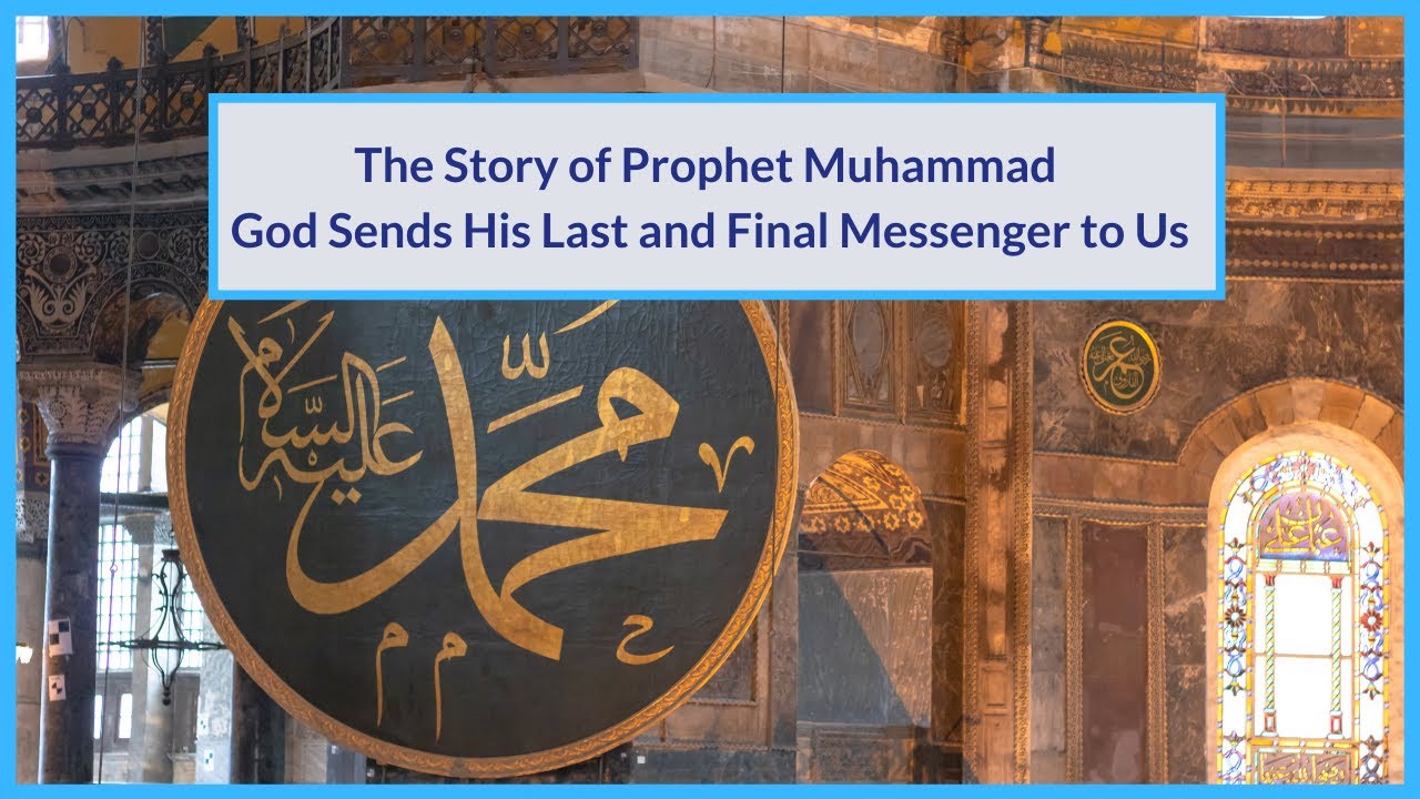 The Story of Prophet Muhammad | God Sends His Last and Final Messenger ...
