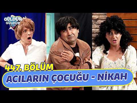 Acıların Çocuğu - Nikah - 447. Bölüm (Güldür Güldür Show)