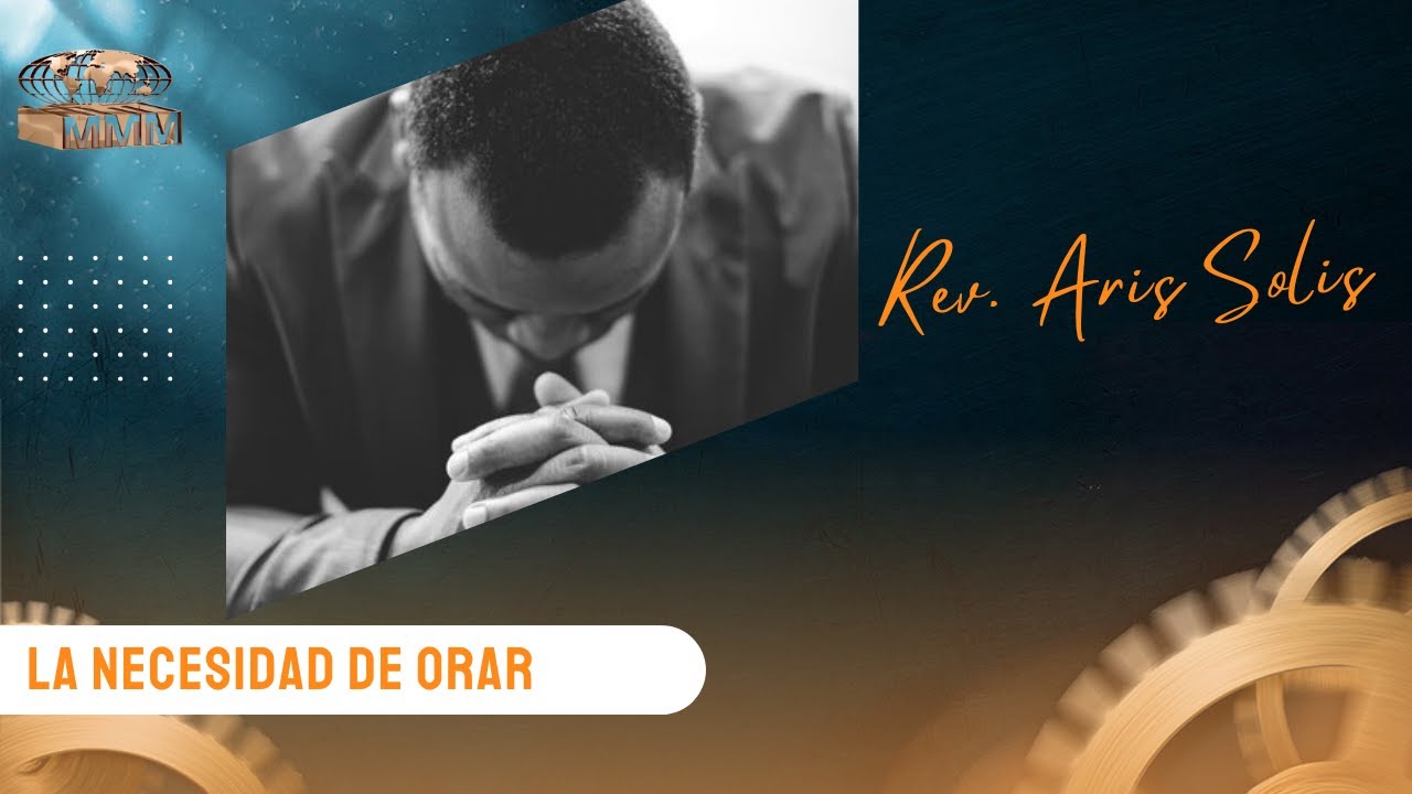 La necesidad de orar 🔥 Rev. Aris Solis 📖🔥 - YouTube