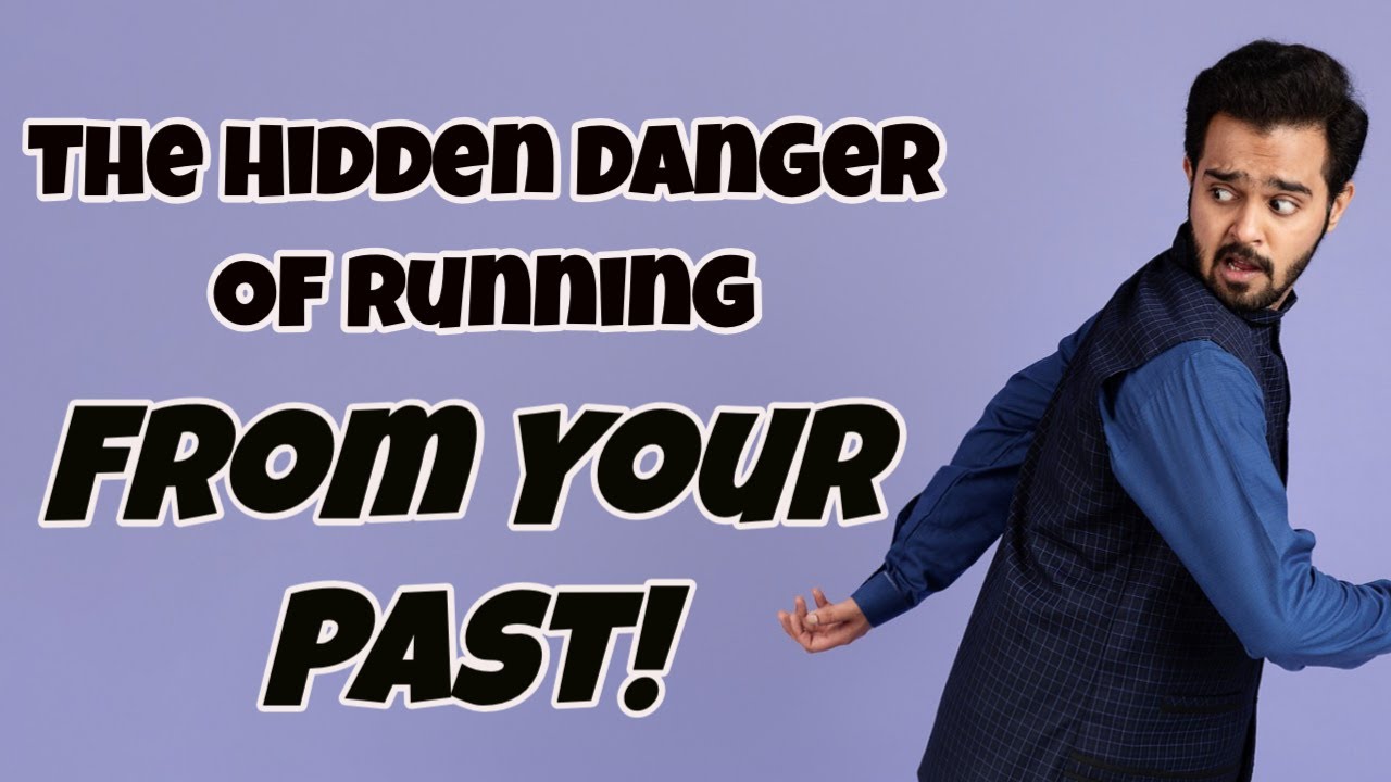 The Hidden Danger Of RUNNING From Your PAST! - YouTube