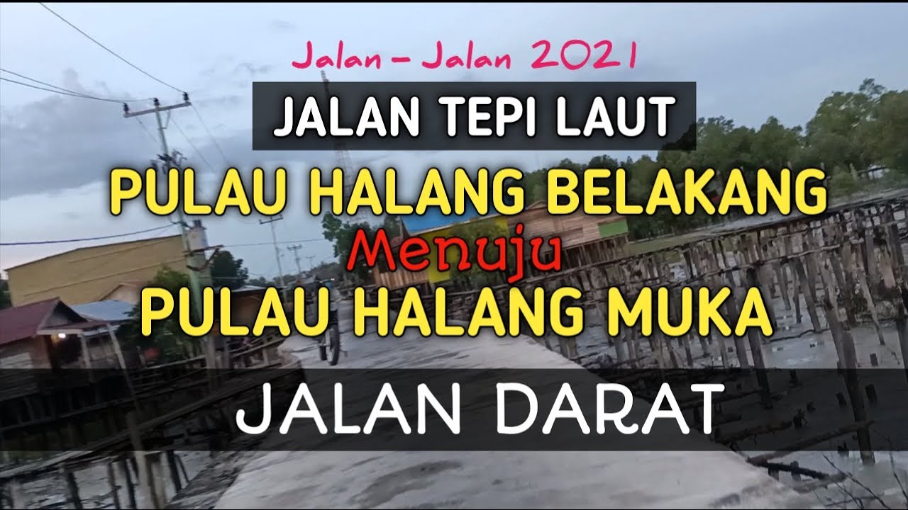 JALAN-JALAN PULAU HALANG BELAKANG MENUJU PULAU HALANG MUKA JALAN DARAT ...