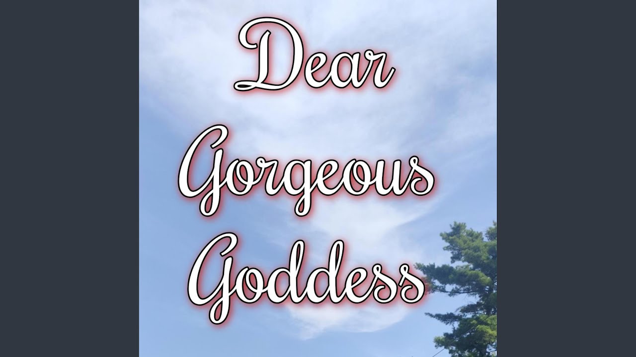 Dear Gorgeous Goddess (D-Track) - YouTube