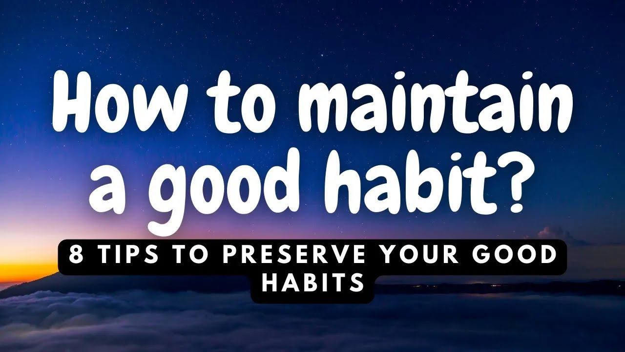 How to maintain a good habit? 8 tips to preserve your good habits - YouTube