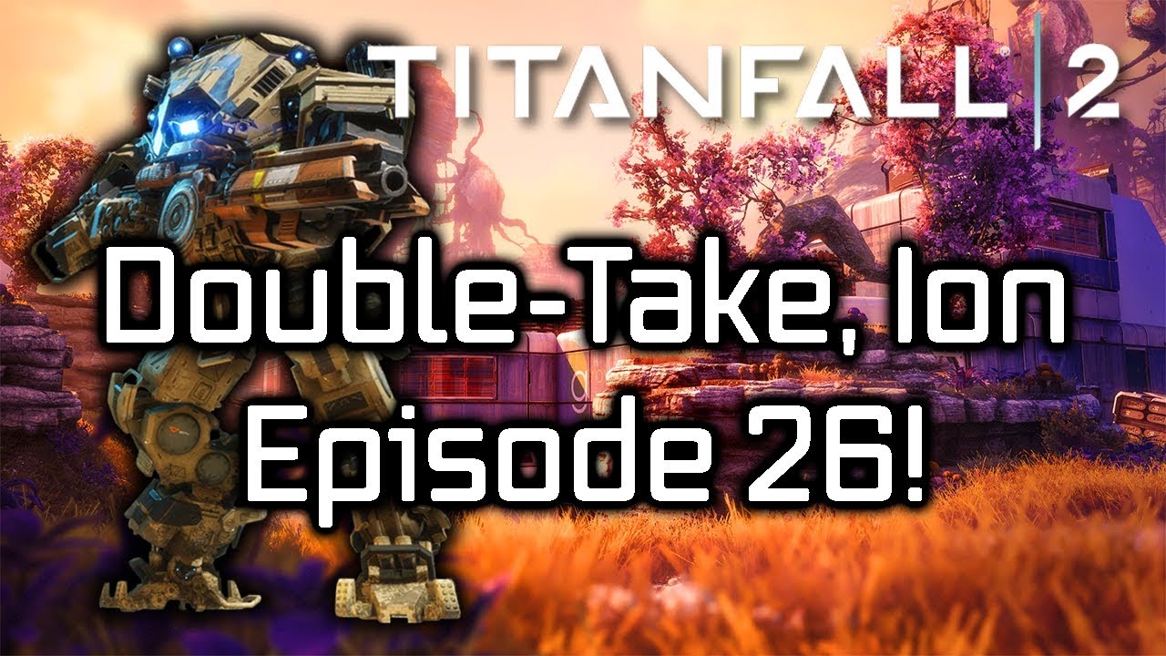 Titanfall 2: A New Beginning Episode 26, Double-Take & Ion! (4K) - YouTube
