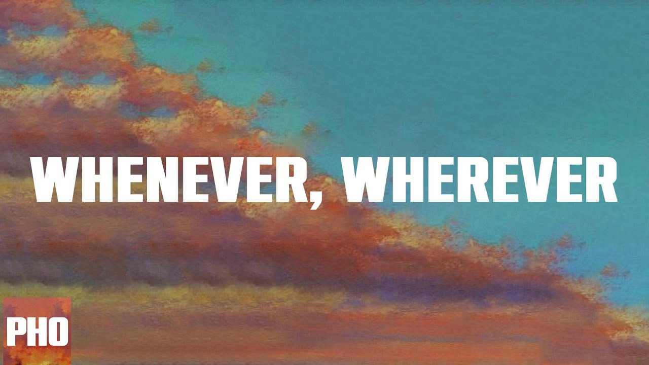 Whenever, Wherever (Lyrics) - YouTube