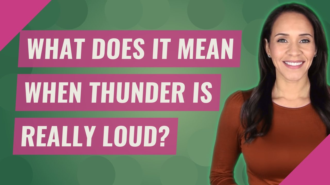 What does it mean when thunder is really loud? - YouTube