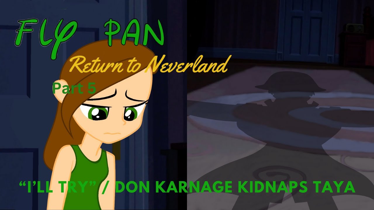 "Fly Pan Return to Neverland" Part 5 - "I'll Try" / Don Karnage Kidnaps ...
