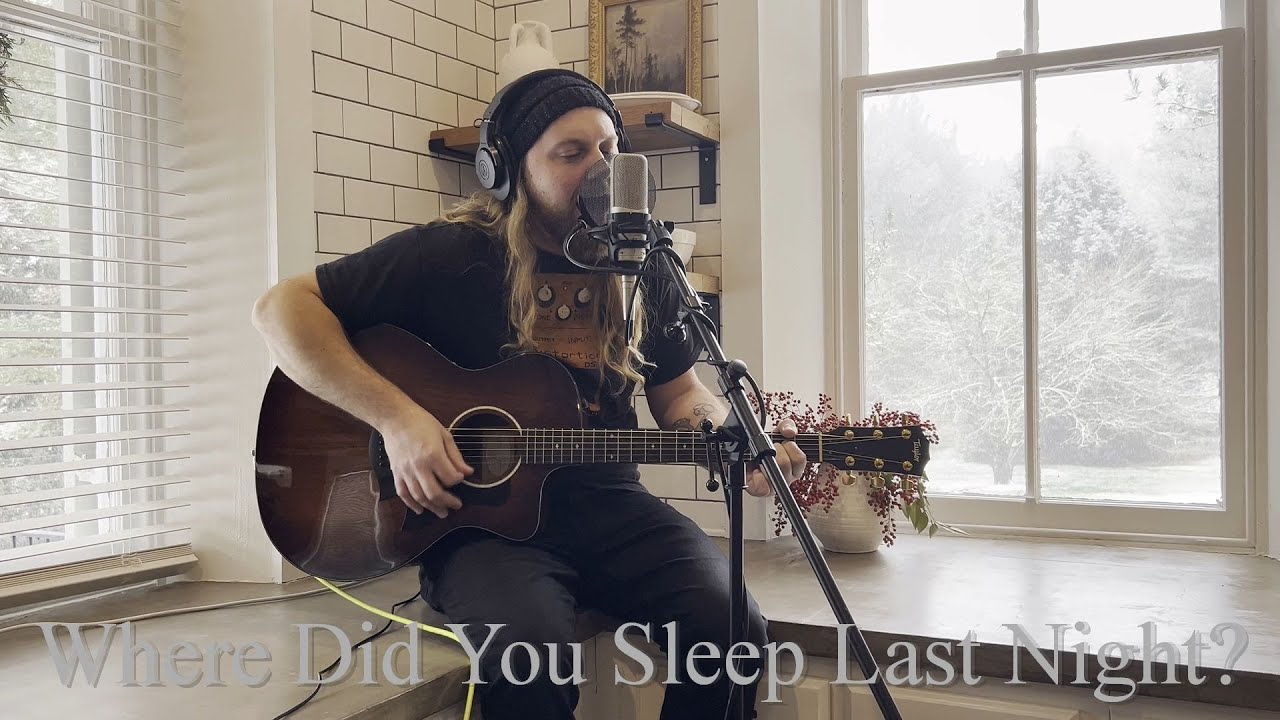Where Did You Sleep Last Night? - YouTube