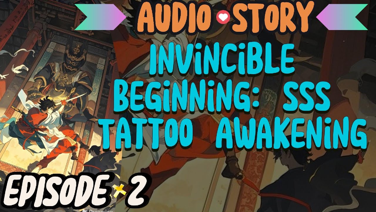 [AUDIO STORY] Invincible Beginning: SSS Tattoo Awakening - Episode 2 ...