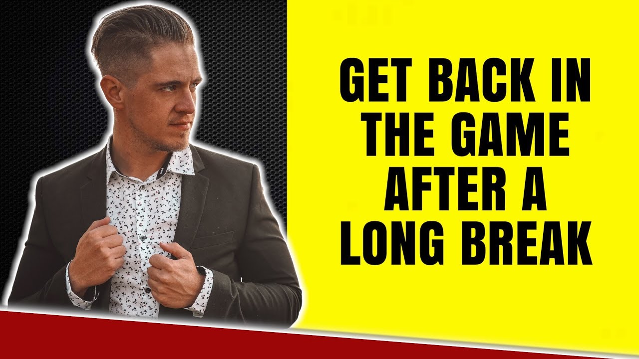 Getting Back In The Game After A Long Break - YouTube