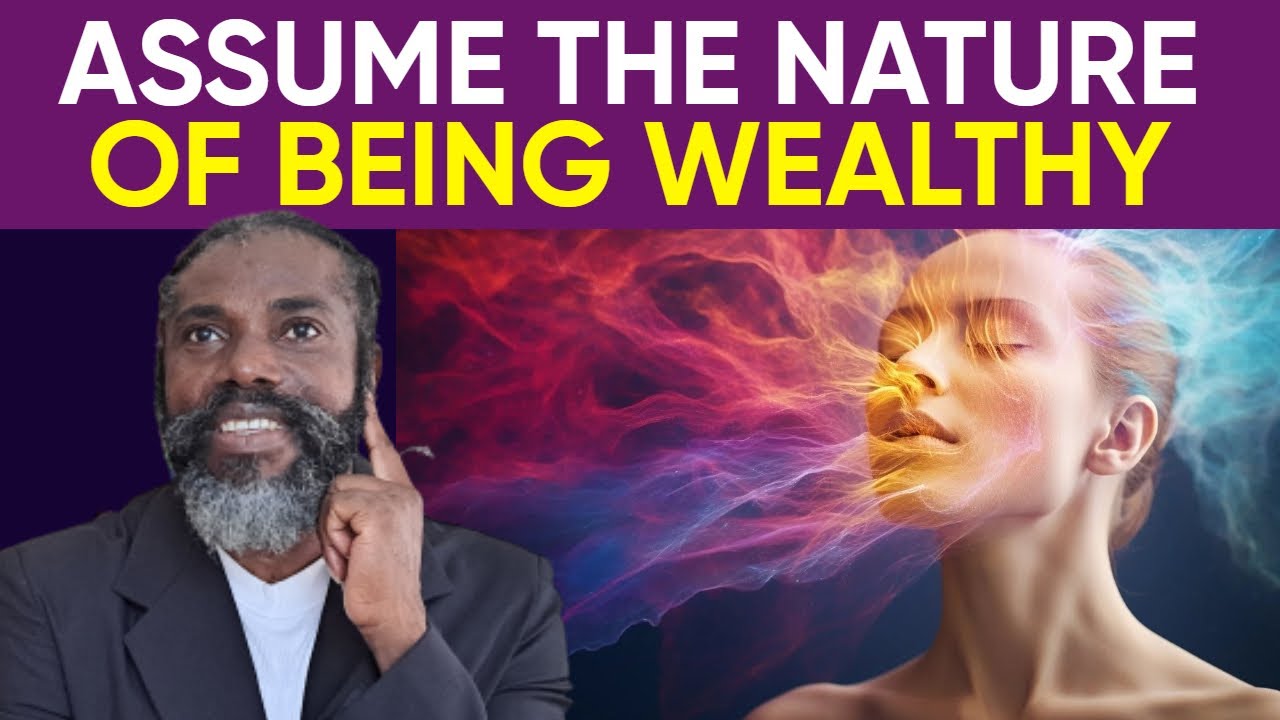 Assume The Nature Of Being Wealthy - YouTube