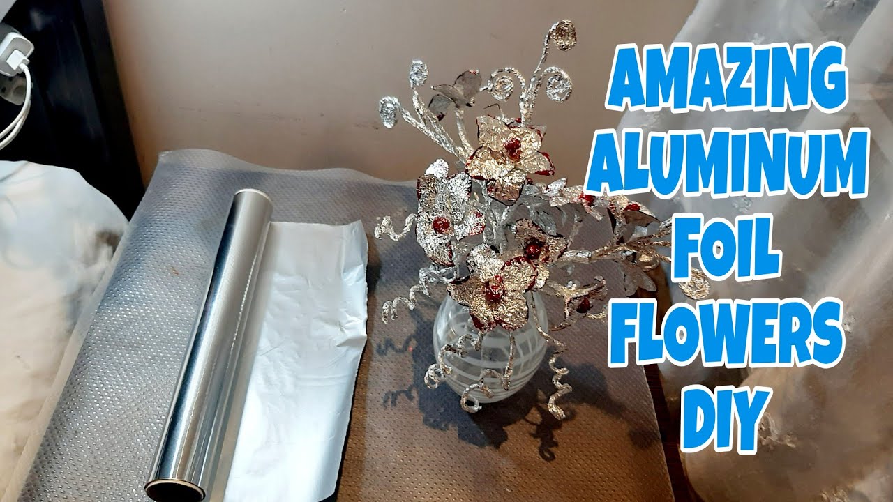 Amazing Aluminum Foil Flowers Diy - YouTube