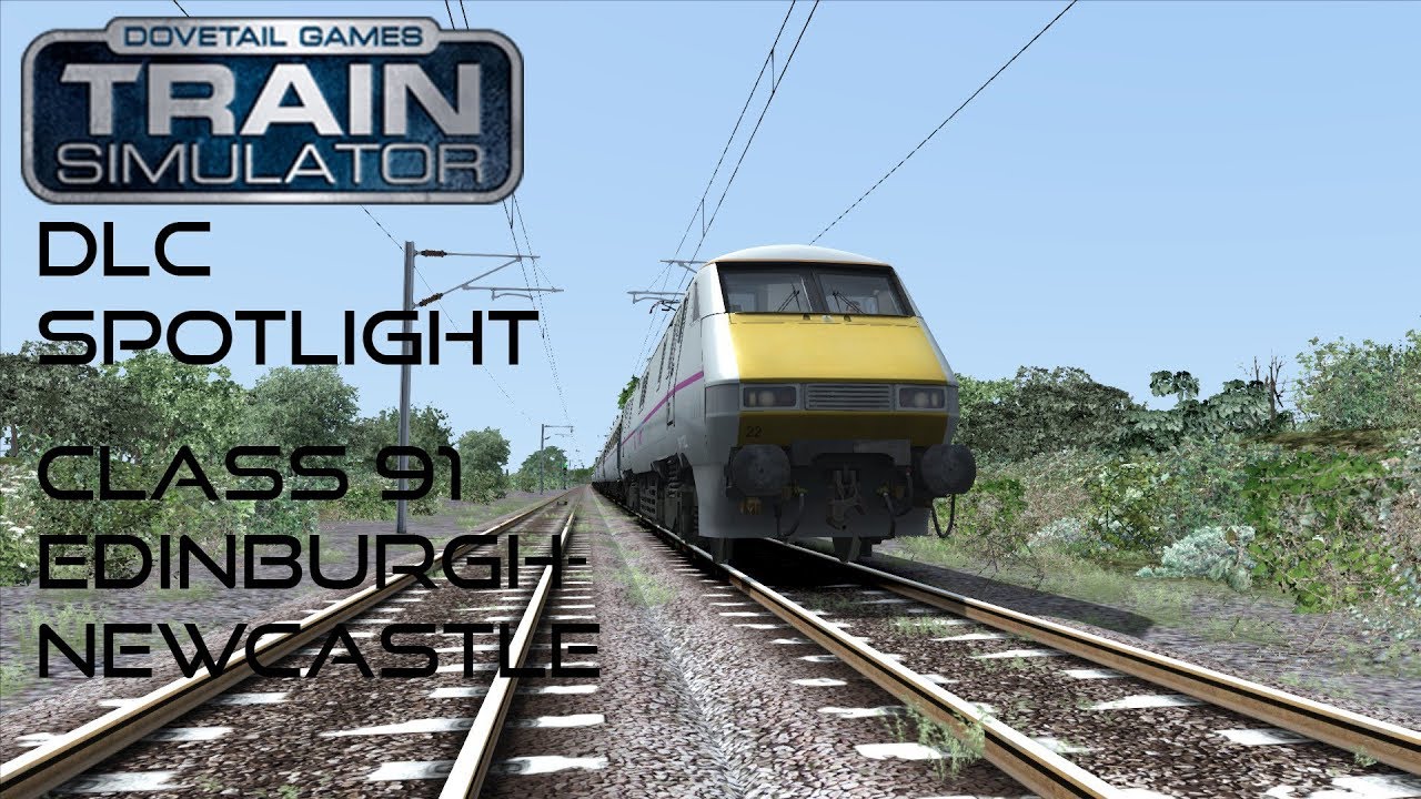 Train Simulator- DLC Spotlight: Class 91 & Edinburgh -Newcastle - YouTube