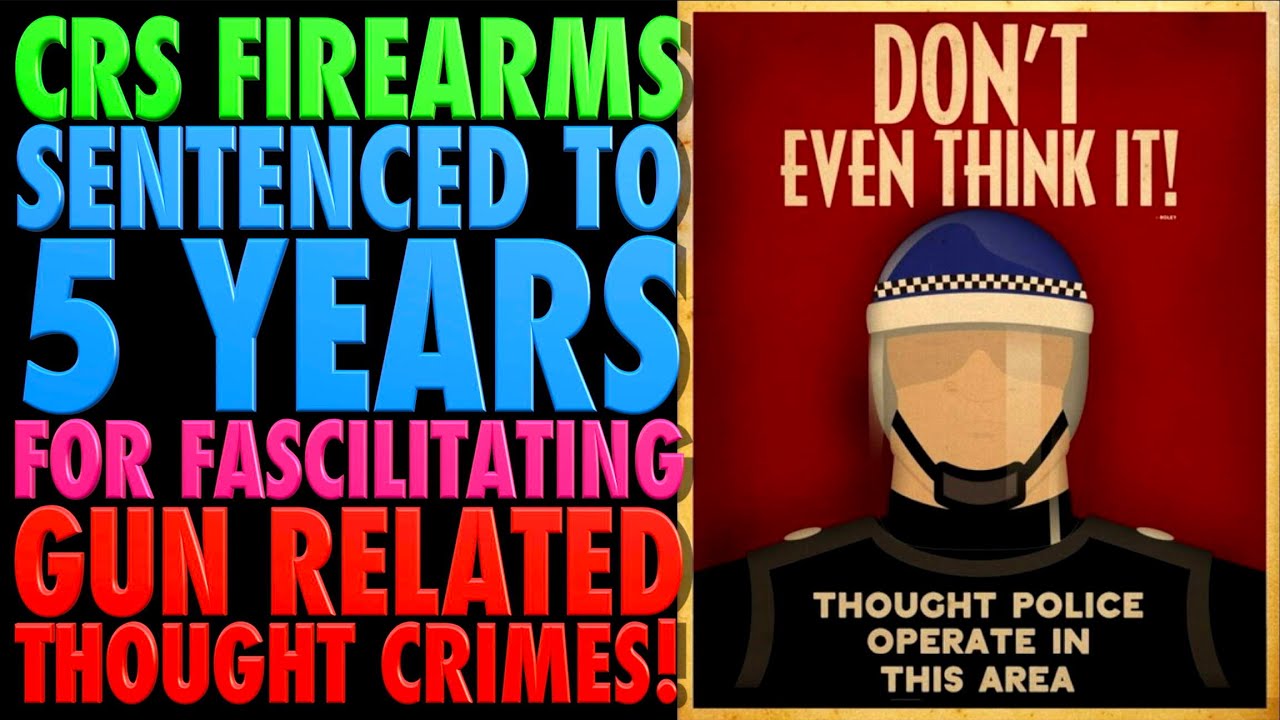 CRS Firearms Sentenced to FIVE YEARS for Gun Related Thought Crime ...