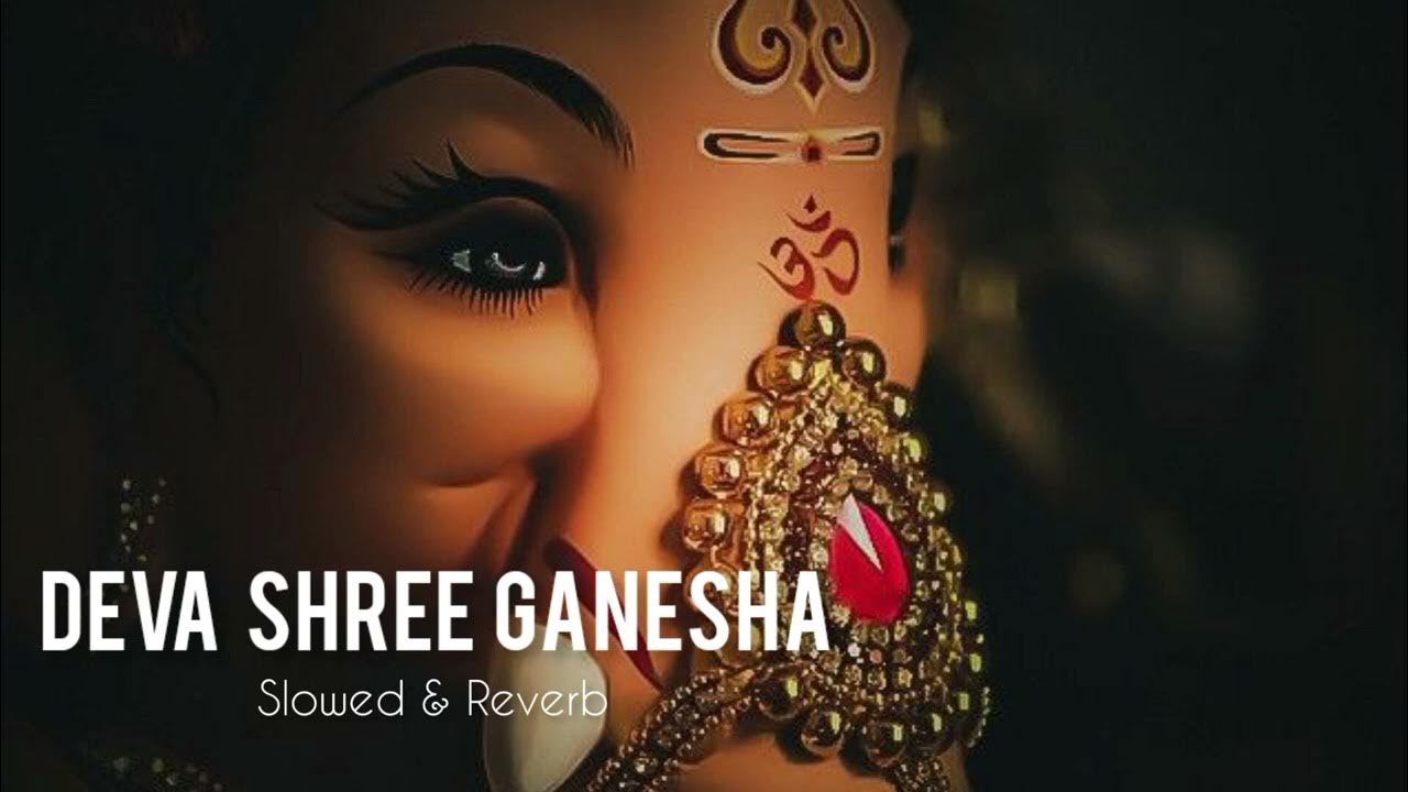 DEVA SHREE GANESHA -(SLOWED & REVERB) - AJAY ATUL - YouTube