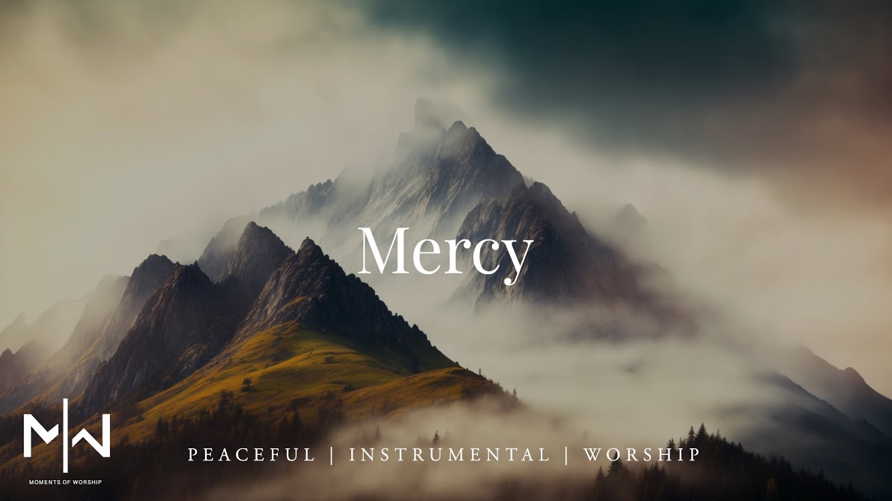 Mercy | Soaking Worship Music Into Heavenly Sounds // Instrumental ...