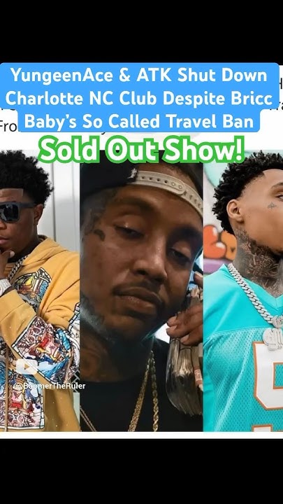 Yungeen Ace & ATK Sell Out Show In Charlotte NC! Bricc Baby’s Mouth Is Writing Checks He Can’t ...
