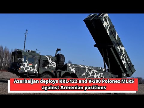 Azerbaijan deploys KRL 122 and V 200 Polonez MLRS against Armenian positions