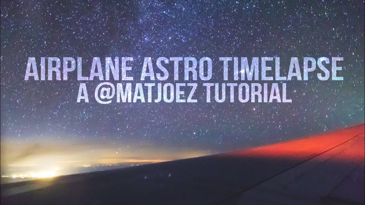 How to shoot astro timelapses from an airplane - YouTube