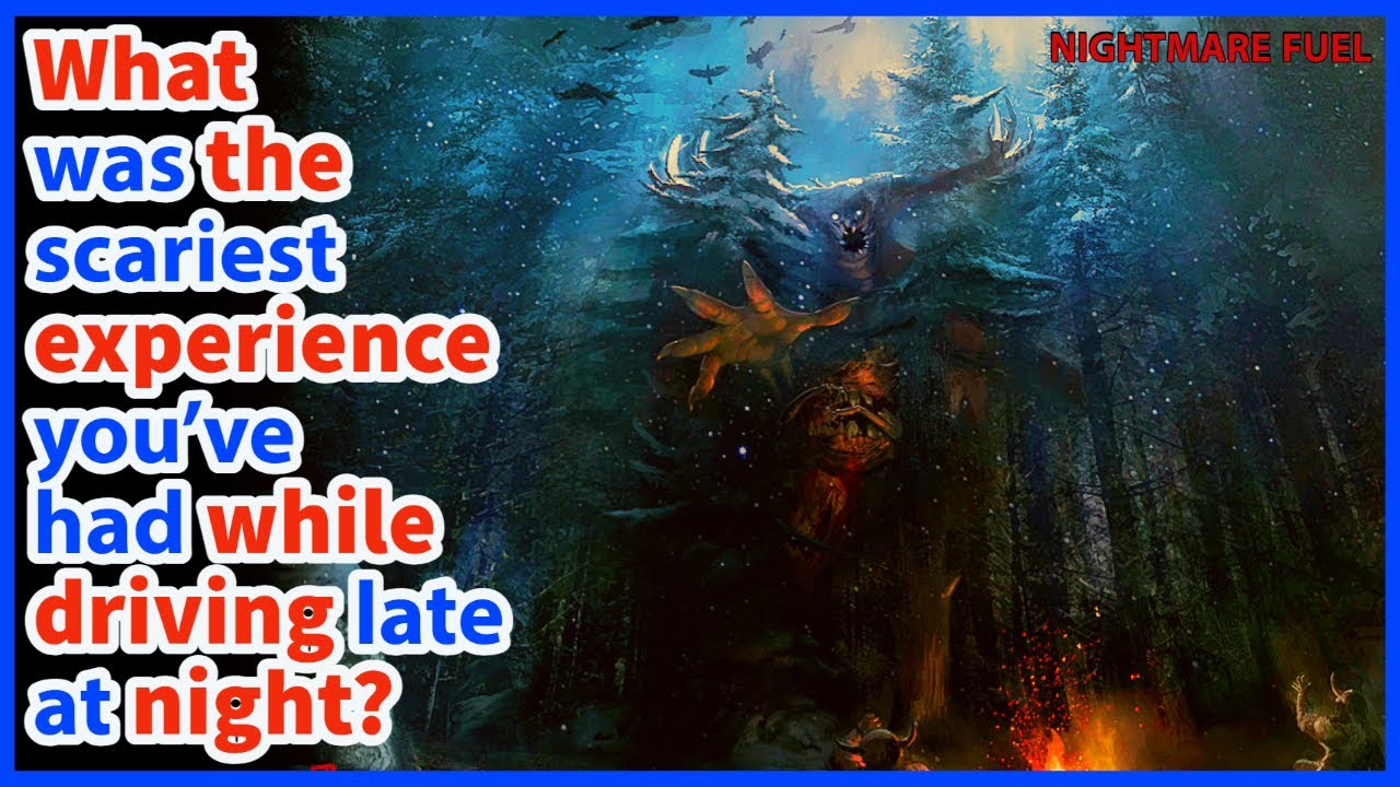 What was the scariest experience you've had while driving late at night ...