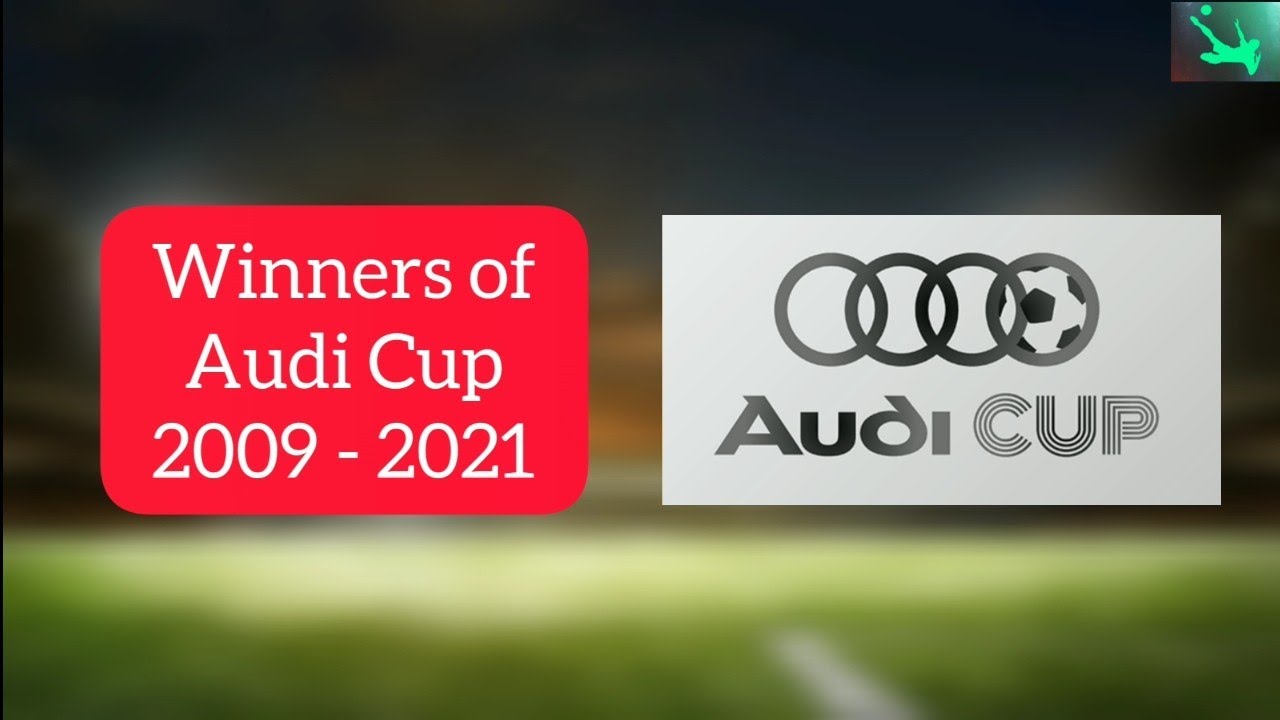 Winners of Audi Cup 2009 - 2021 - YouTube
