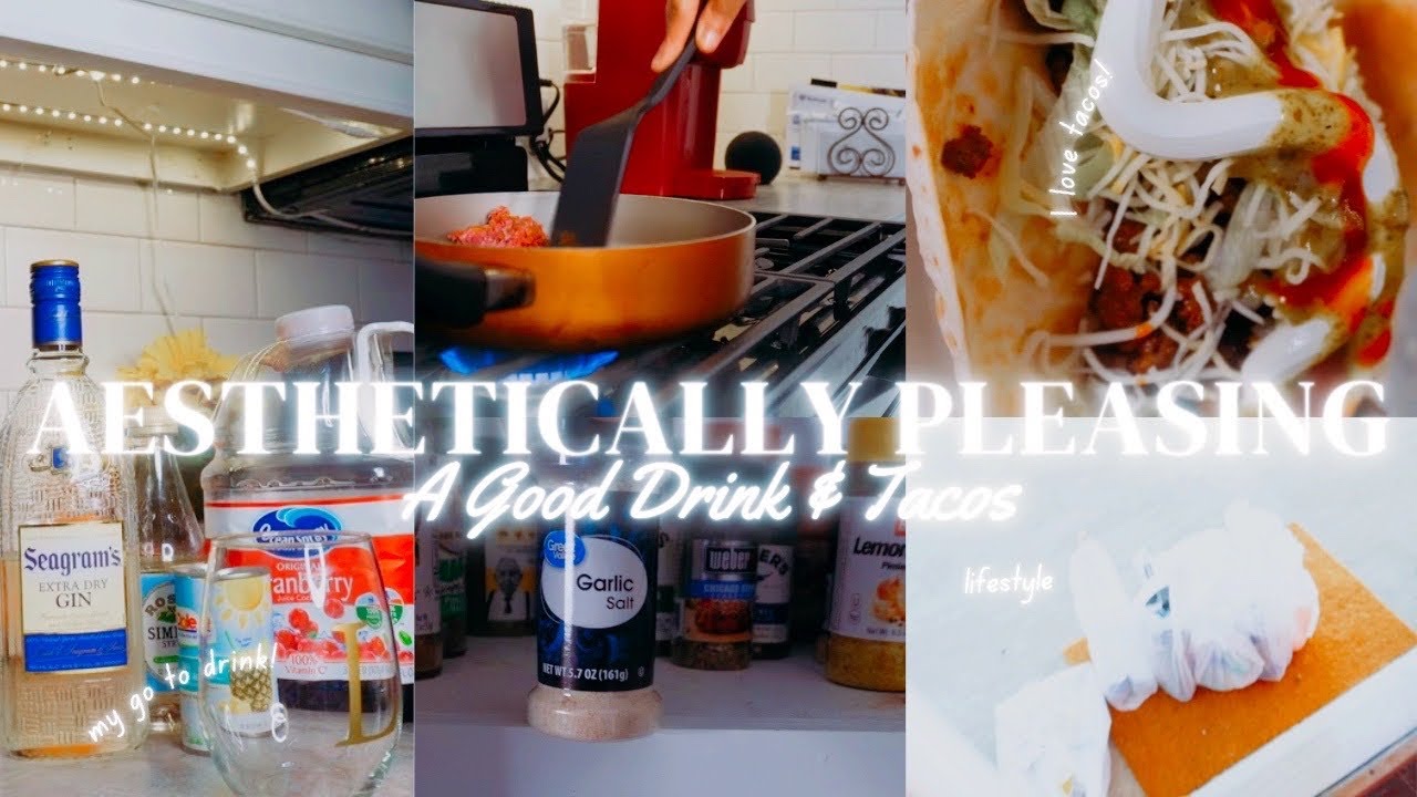 Aesthetically Pleasing | Cooking with Lana LaV'ee | a good drink | yummy TACOS!! - YouTube