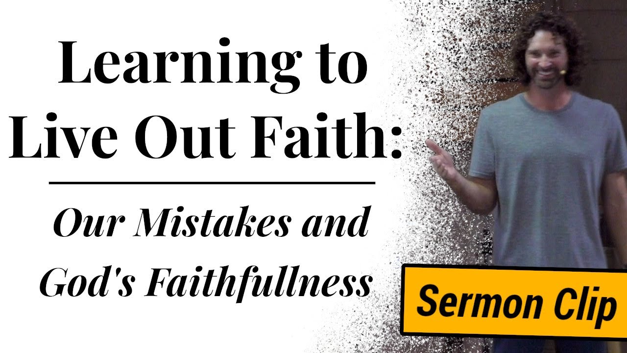 Learning to Live Out Faith: Our Mistakes and God's Faithfulness - YouTube