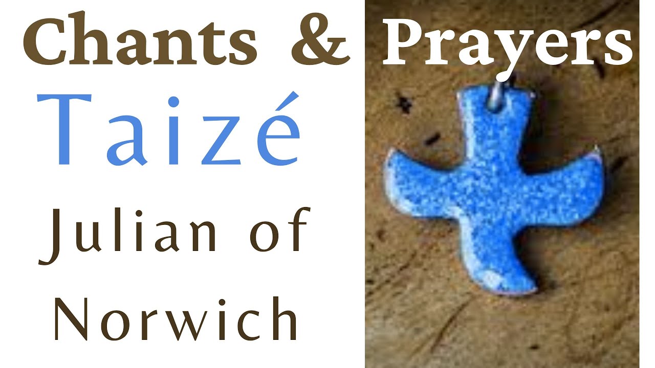 Chants & Prayers (Taizé): Julian of Norwich - YouTube