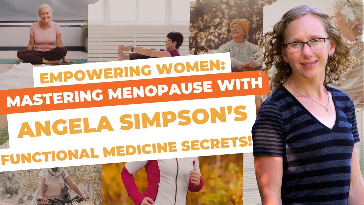 Empowering Women: Mastering Menopause with Angela Simpson’s Functional ...
