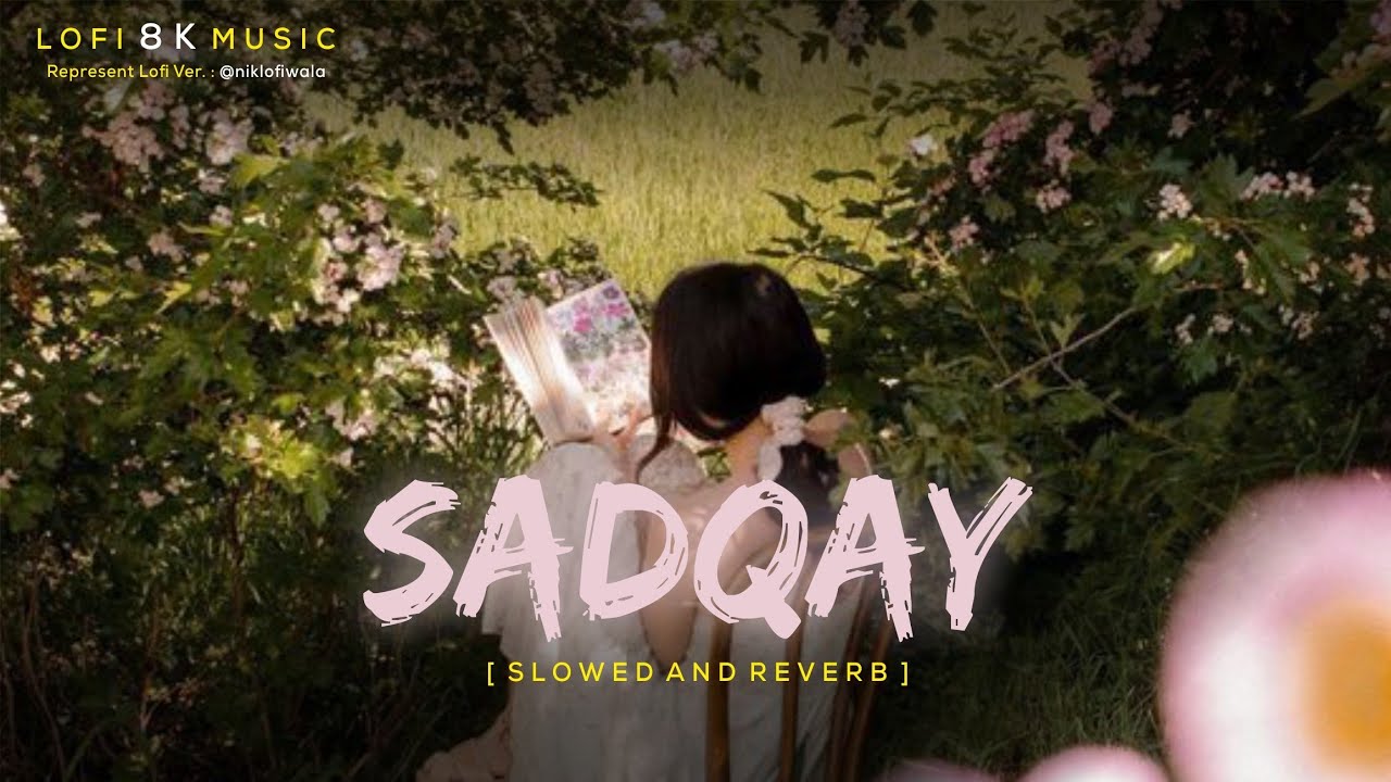 SADQAY ~ AASHIR WAJAHAT X NEHAAL NASEEM ( Slowed And Reverb ) Lofi Song ...