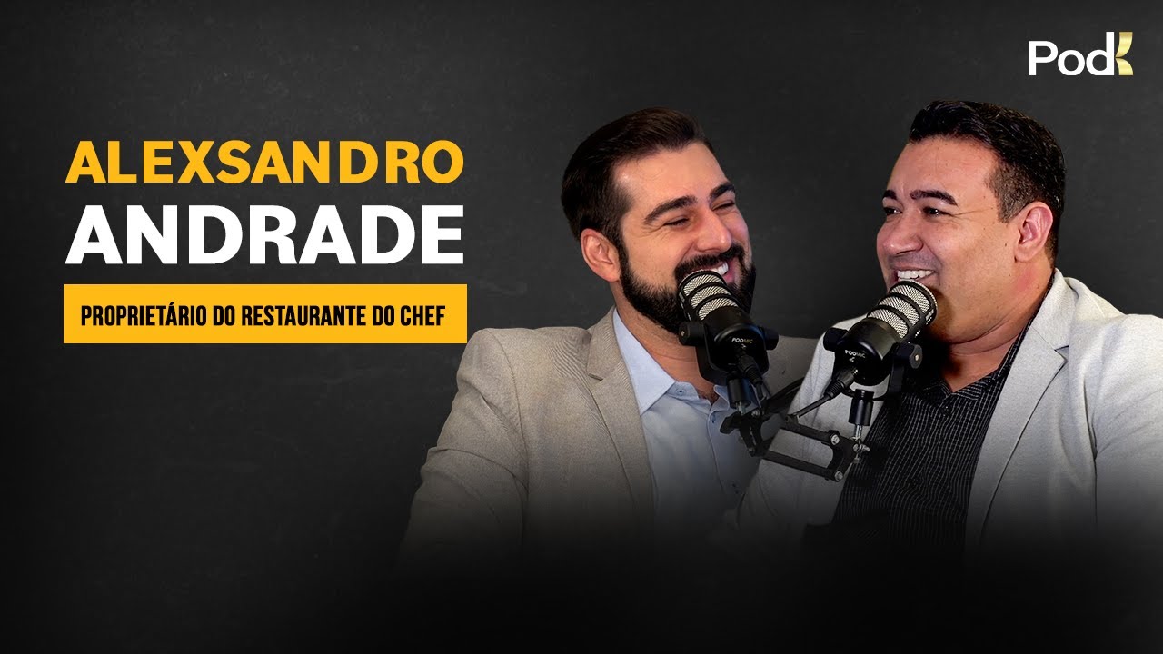 ALEXSANDRO ANDRADE – PROPRIETÁRIO DO RESTAURANTE DO CHEF | PODK #029 ...