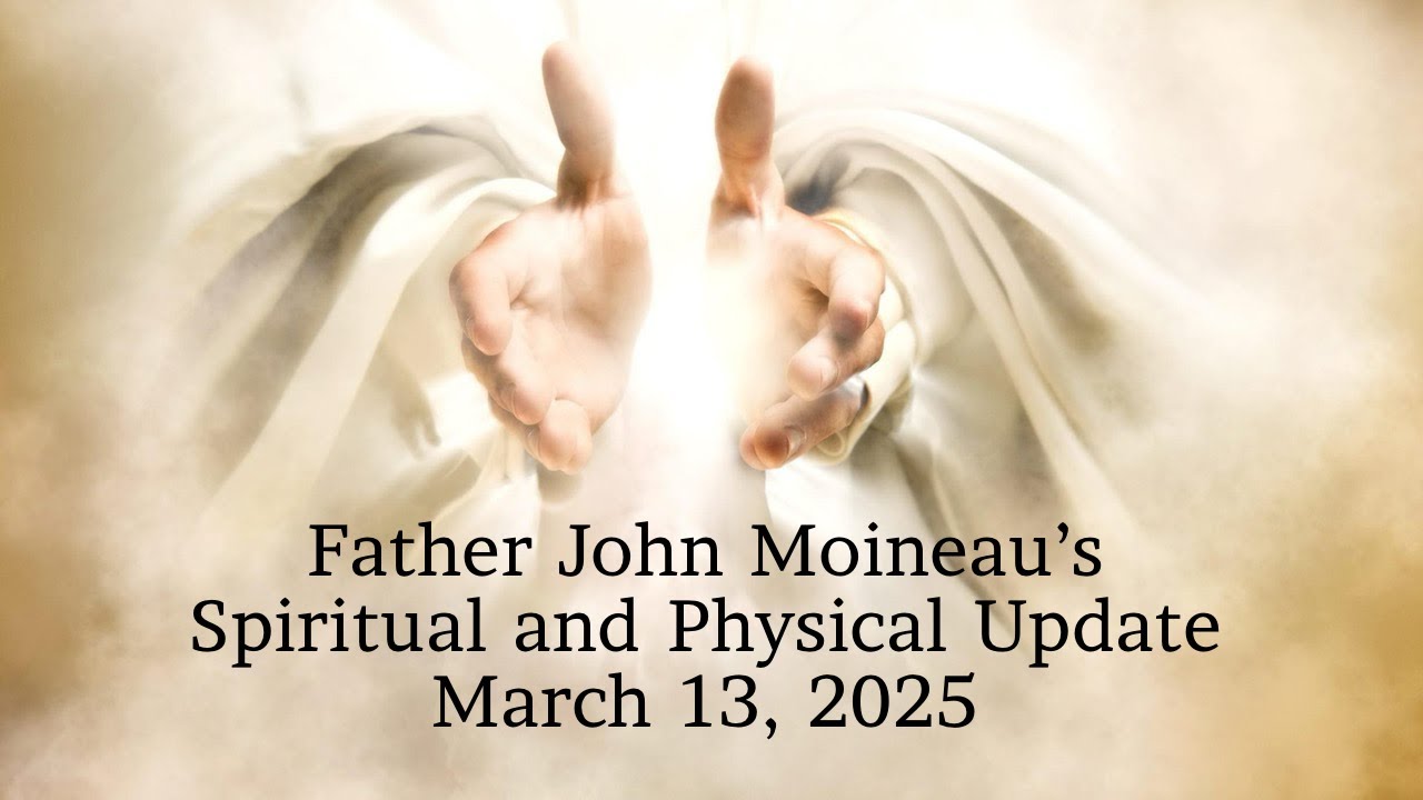 Father John Moineau's Spiritual & Physical Update | March 13, 2025 ...