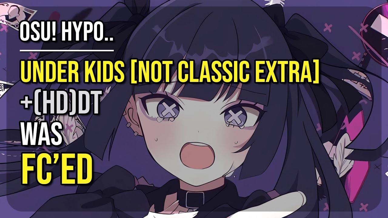 osu! Hypo.. | [10.6★] Someone accidentally FC'ed Under Kids [Not ...