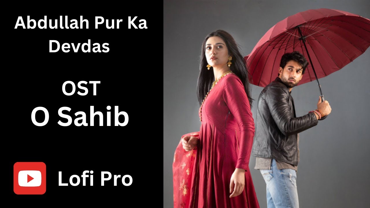 Abdullahpur Ka Devdas | O Sahib OST I Adnan Dhool, Zain Zohaib | All-In ...