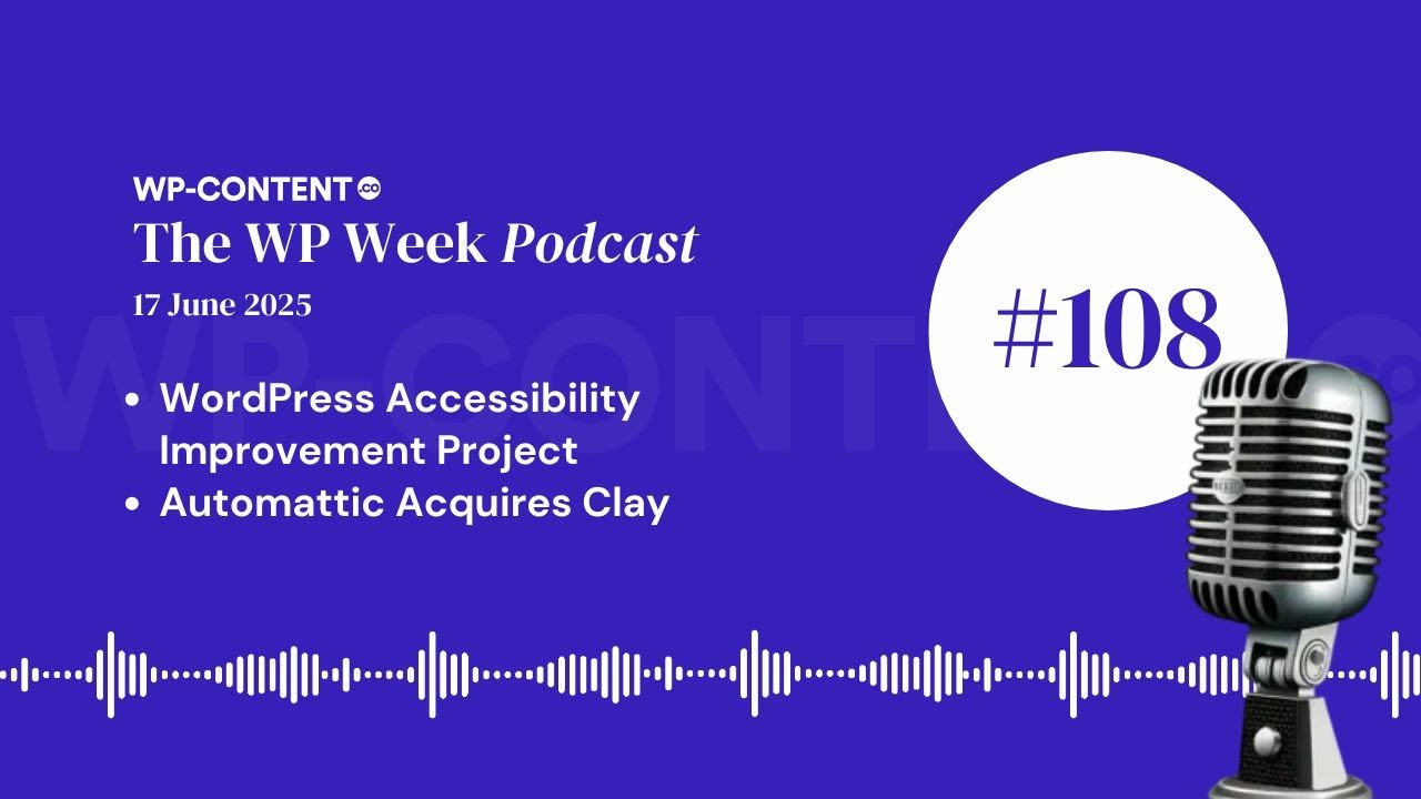 Podcast E108: WordPress Accessibility Improvement Project, Automattic Acquires Clay - YouTube