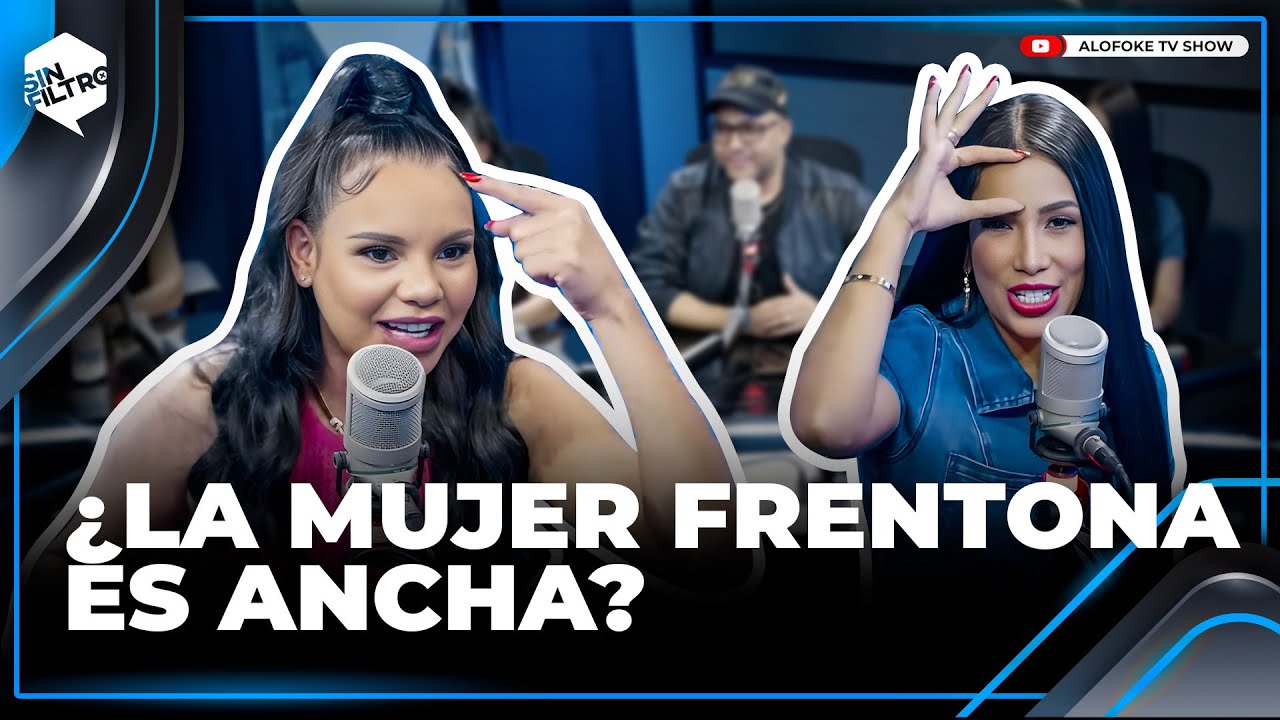 ¿LA MUJER FRENTONA ES ANCHA? DESMONTANDO MITOS CON SIN FILTRO RADIO ...