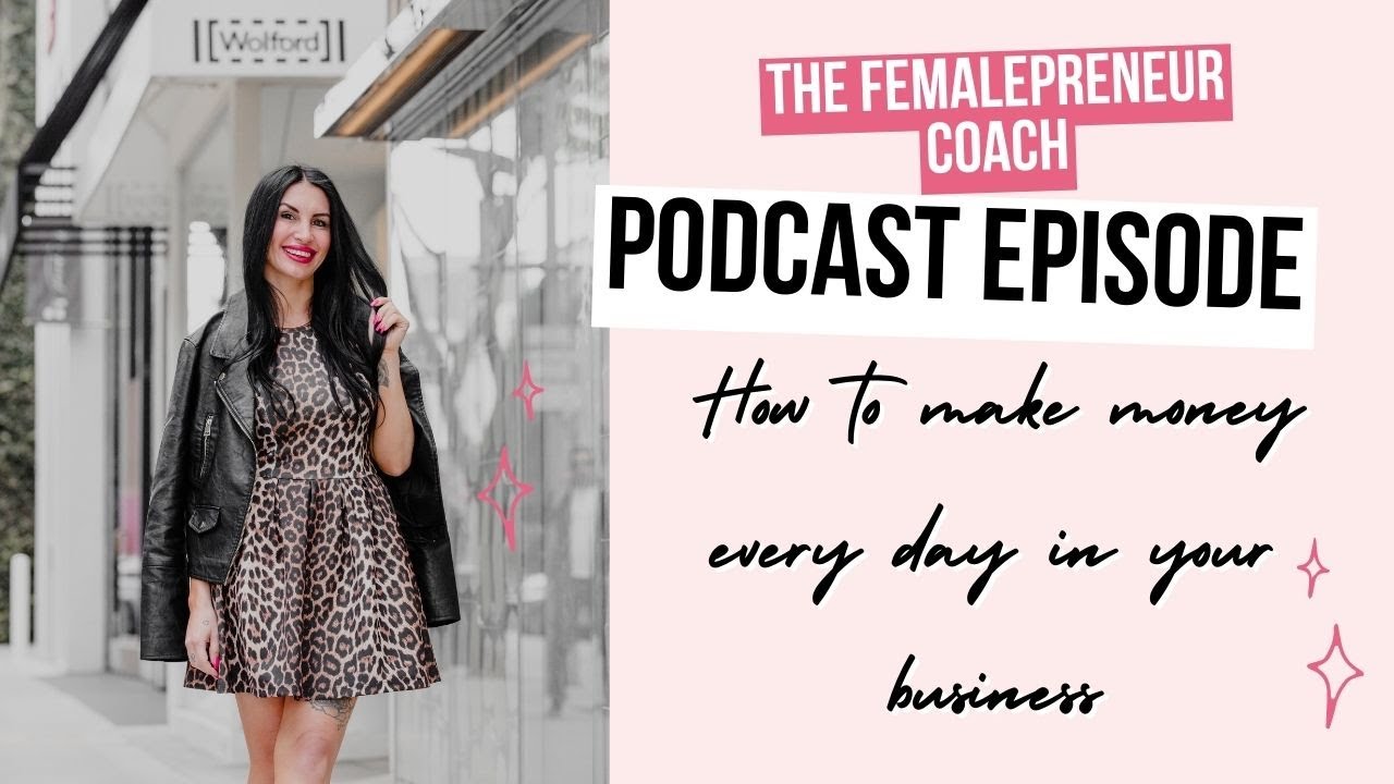 How to Make Money Every Day in Your Business - New Podcast Episode ...
