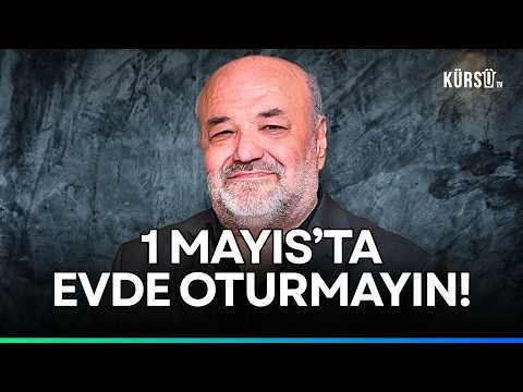 1 Mayıs'ta EVDE OTURMAYIN! | İhsan Eliaçık